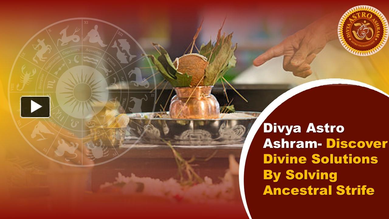 PPT – Divya Astro Ashram- Discover Divine Solutions By Solving Ancestral Strife PowerPoint ...