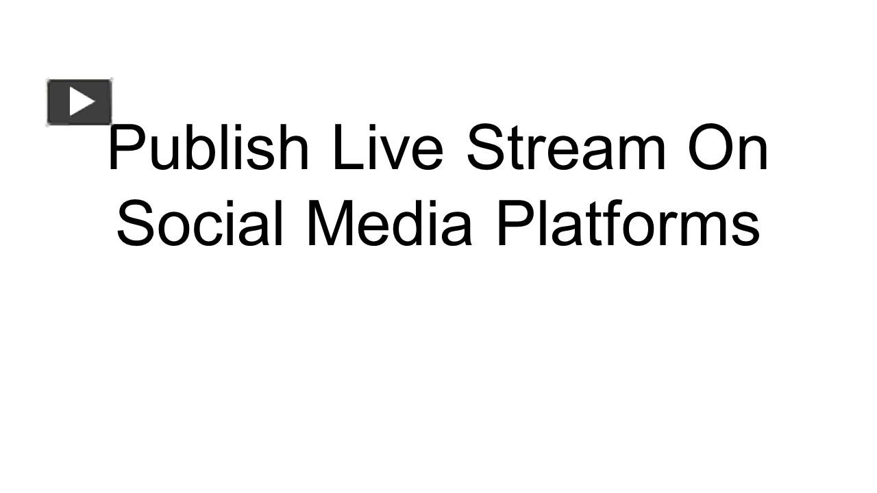 Publish Live Stream On Social Media Platforms presentation | free to download