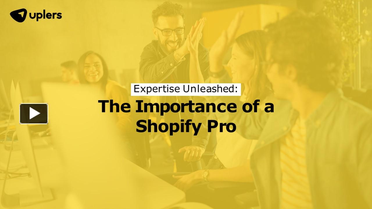 PPT – Expertise Unleashed: The Importance of a Shopify Pro PowerPoint presentation | free to ...