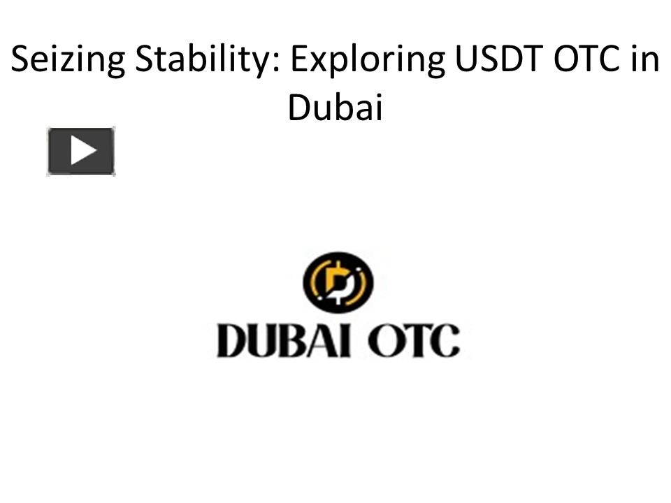 Seizing Stability: Exploring USDT OTC in Dubai presentation | free to download