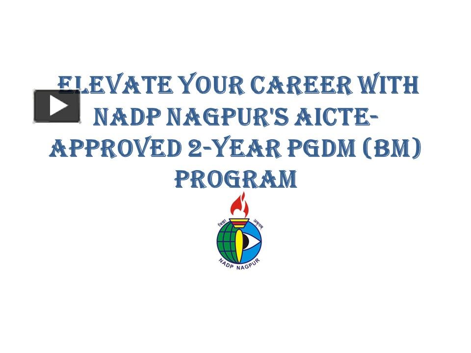 PPT – Elevate Your Career with NADP Nagpur's AICTE-Approved 2-Year PGDM (BM) Program PowerPoint ...