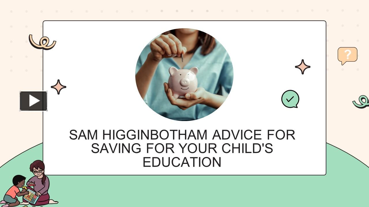 PPT – Sam Higginbotham Advice for Saving for Your Child's Education PowerPoint presentation ...