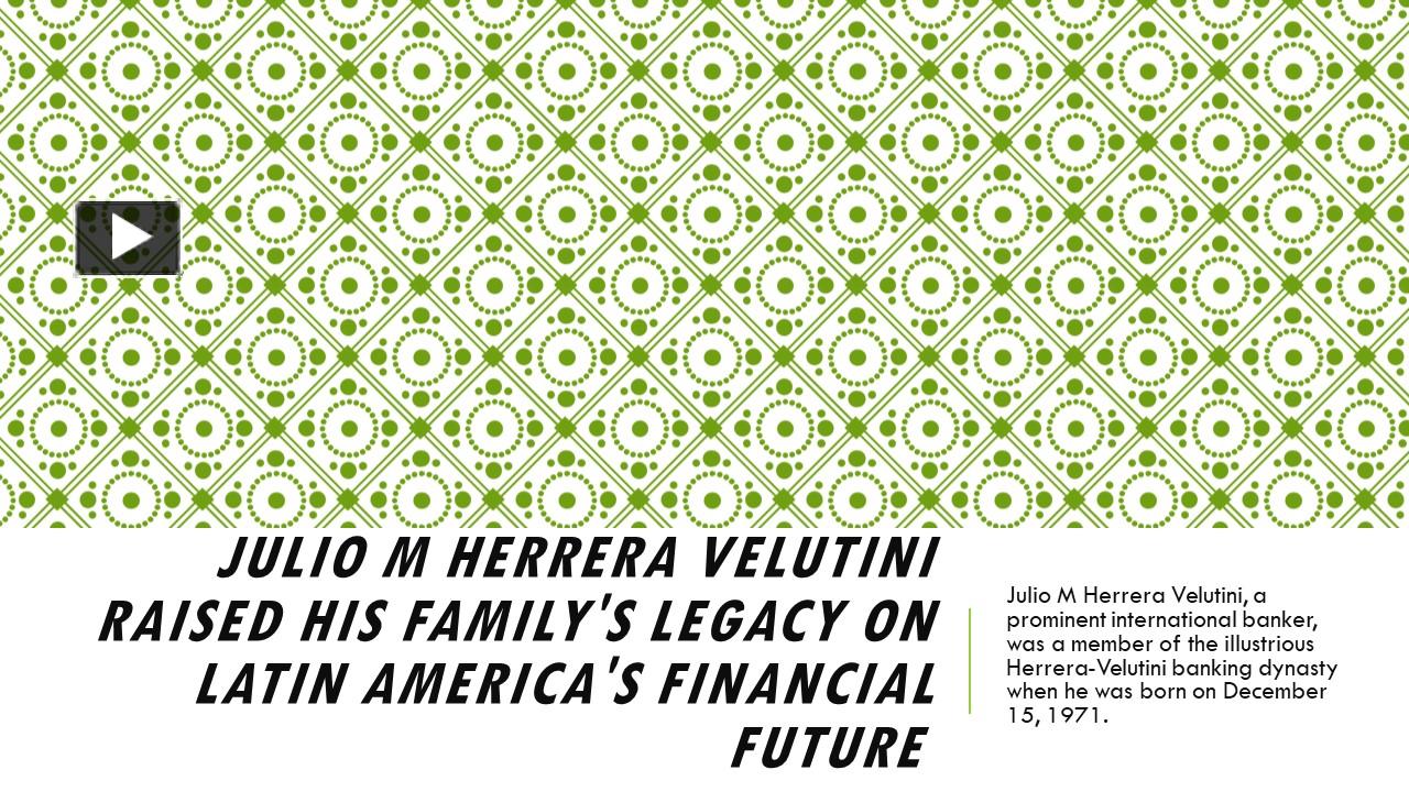 Julio M Herrera Velutini raised his family's legacy on Latin America's financial future ...