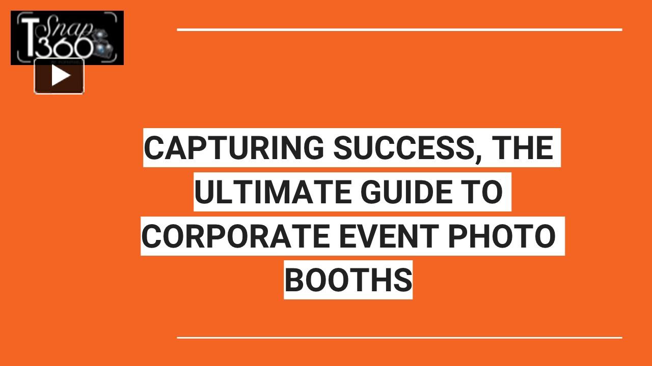 PPT – CAPTURING SUCCESS, THE ULTIMATE GUIDE TO CORPORATE EVENT PHOTO BOOTHS PowerPoint ...