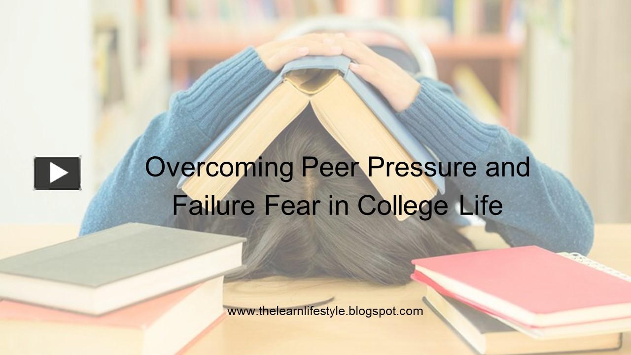 Overcoming Peer Pressure and Failure Fear in College Life (1 ...