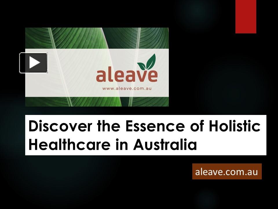 PPT – Discover the Essence of Holistic Healthcare in Australia | Aleave PowerPoint presentation ...