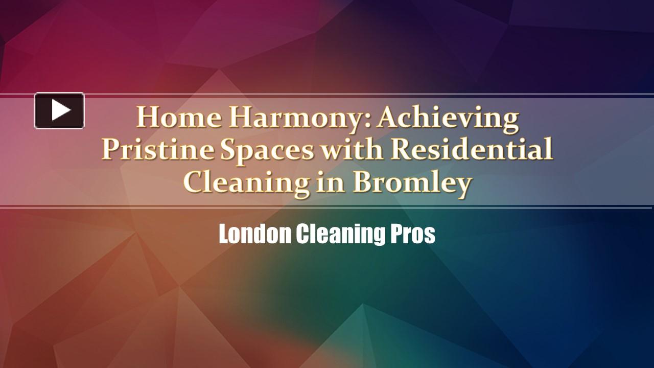 PPT – Home Harmony: Achieving Pristine Spaces with Residential Cleaning in Bromley PowerPoint ...