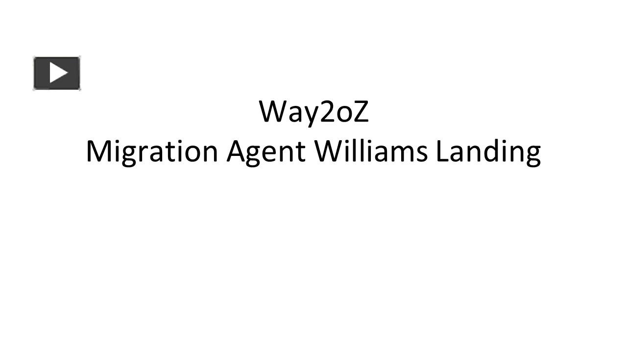 Way2oZ - Migration Agent Williams Landing presentation | free to view