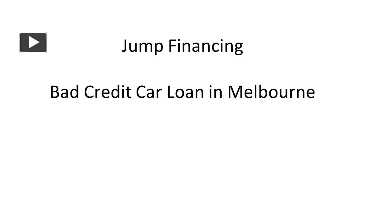 Jump Financing - Bad Credit Car Loan in Melbourne presentation | free to view