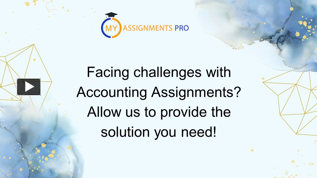 Ppt Facing Challenges With Accounting Assignments Allow Us To