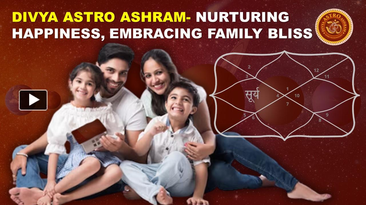 PPT – Divya Astro Ashram- Nurturing Happiness, Embracing Family Bliss. PowerPoint presentation ...