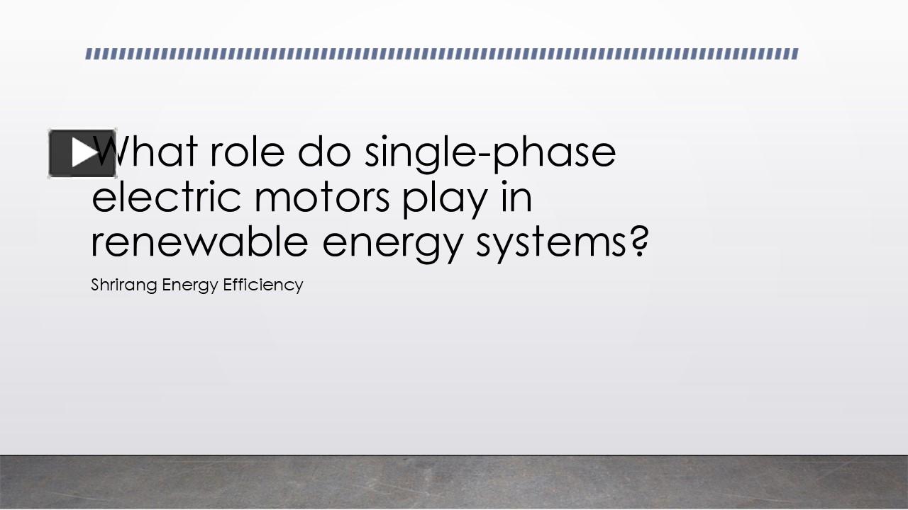 PPT – What role do single-phase electric motors play in renewable energy systems? PowerPoint ...