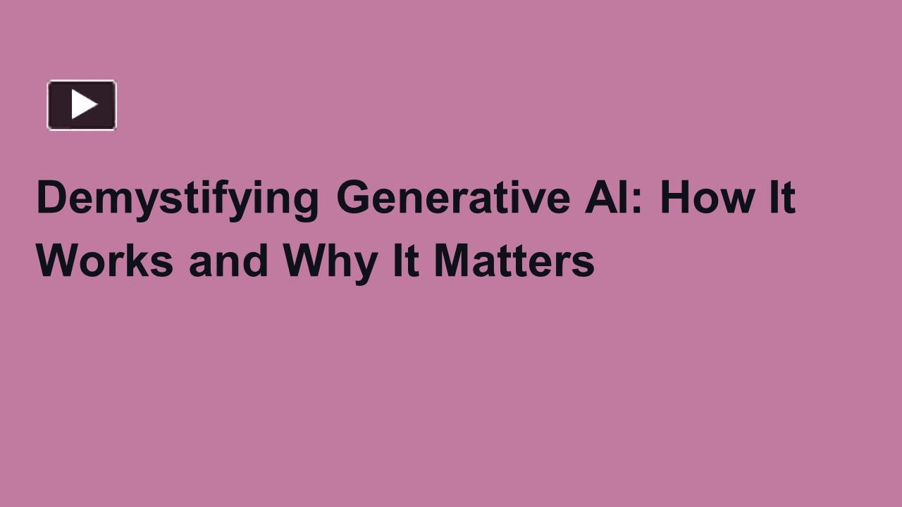 PPT – Demystifying Generative AI: How It Works and Why It Matters PowerPoint presentation | free ...