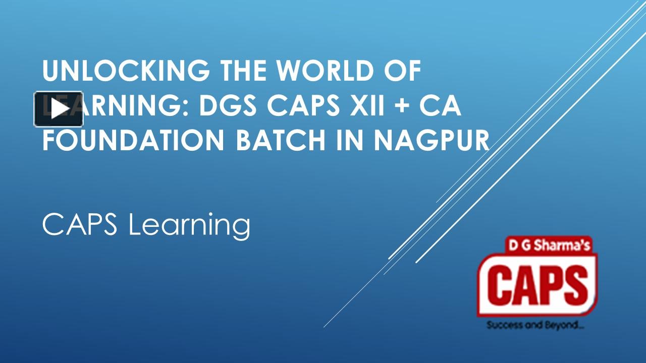 PPT – Unlocking the World of Learning: DGS CAPS XII + CA Foundation Batch in Nagpur PowerPoint ...