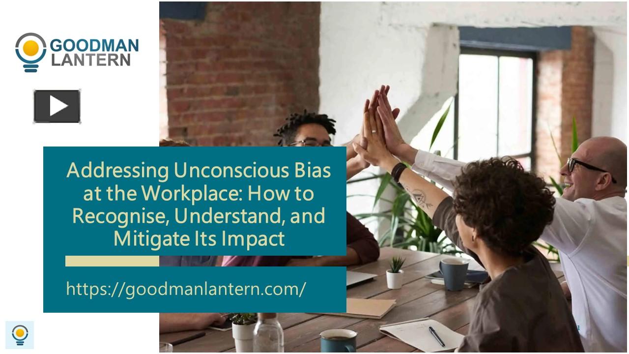 Addressing Unconscious Bias at the Workplace: How to Recognise, Understand, and Mitigate Its ...