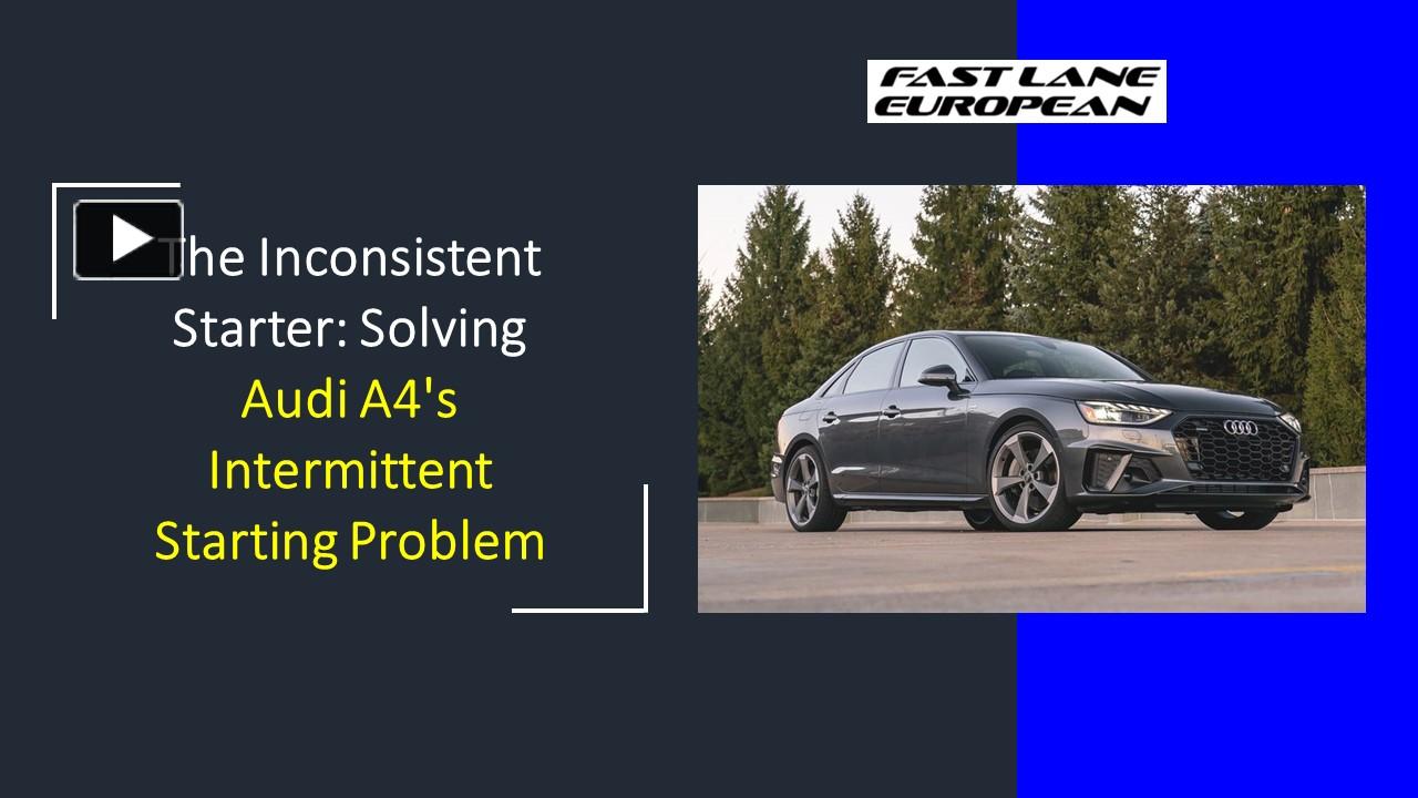 The Inconsistent Starter Solving Audi A4's Intermittent Starting Problem presentation | free to ...