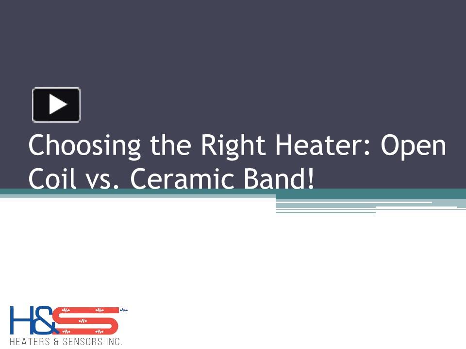 PPT – Selecting the Ideal Heater Comparing Open Coil and Ceramic Band Options! PowerPoint ...
