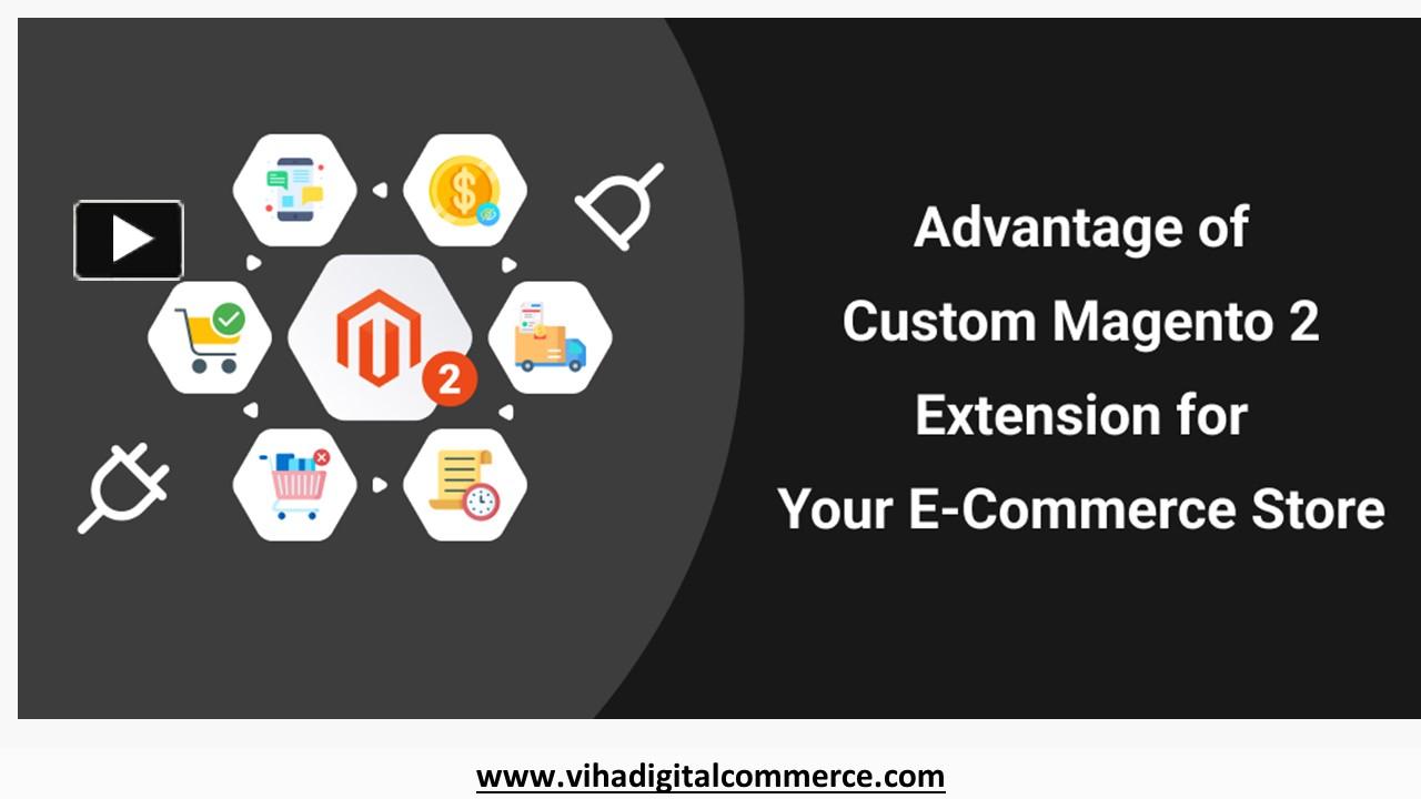 Ppt Advantages Of Custom Magento 2 Extensions For Your Ecommerce Store Powerpoint Presentation