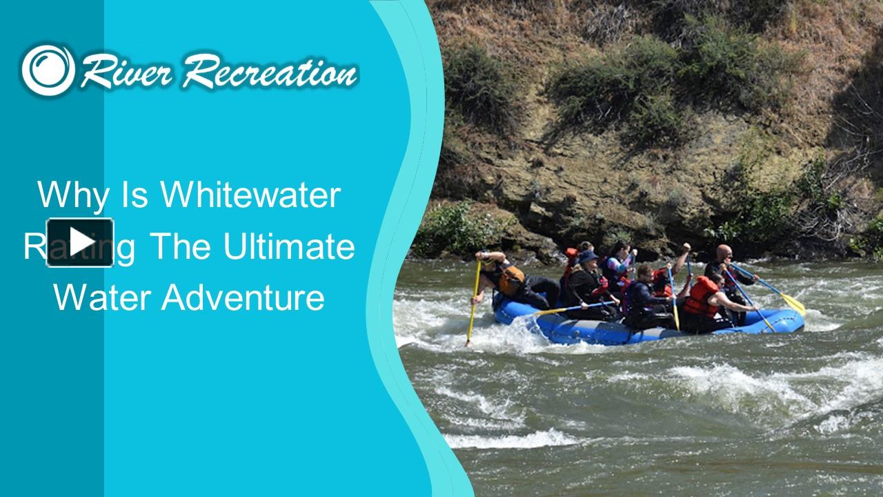PPT – Why Is Whitewater Rafting The Ultimate Water Adventure PowerPoint presentation | free to ...
