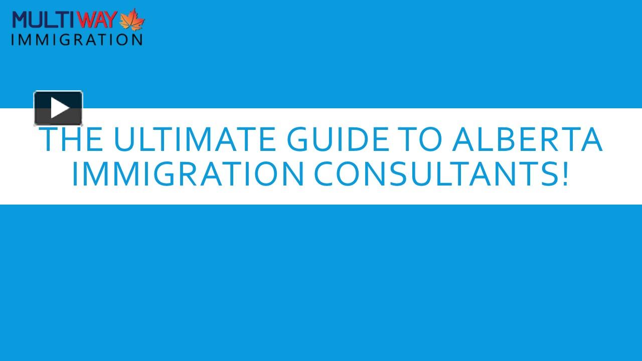 Your Complete Guide to Alberta Immigration Consultants! presentation | free to download