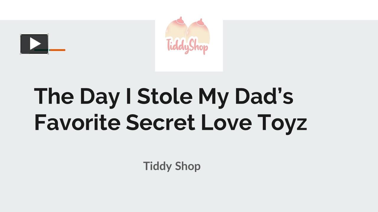 PPT – The Day I Stole My Dad’s Favorite Secret Love Toyz PowerPoint presentation | free to ...