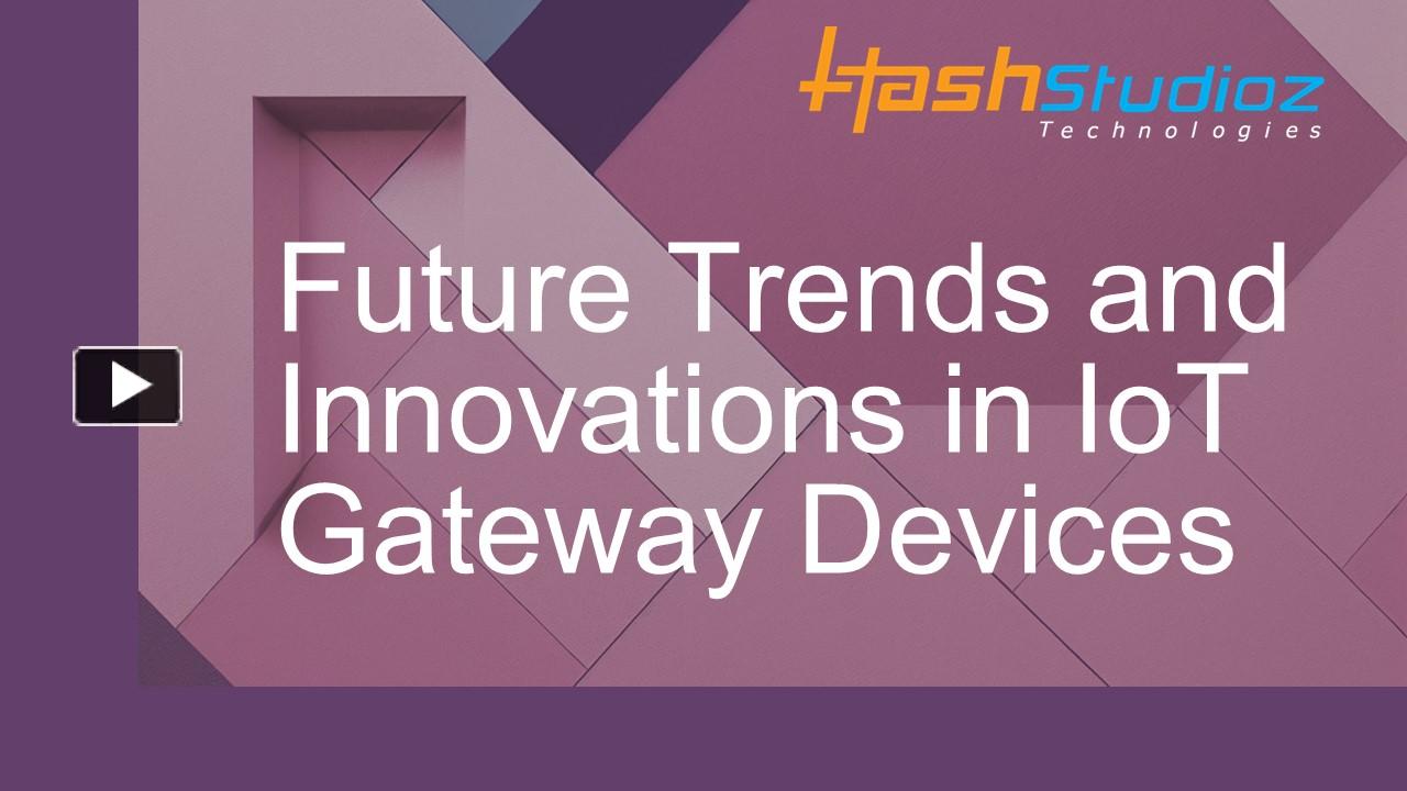 Future Trends and Innovations in IoT Gateway Devices (1) presentation | free to download