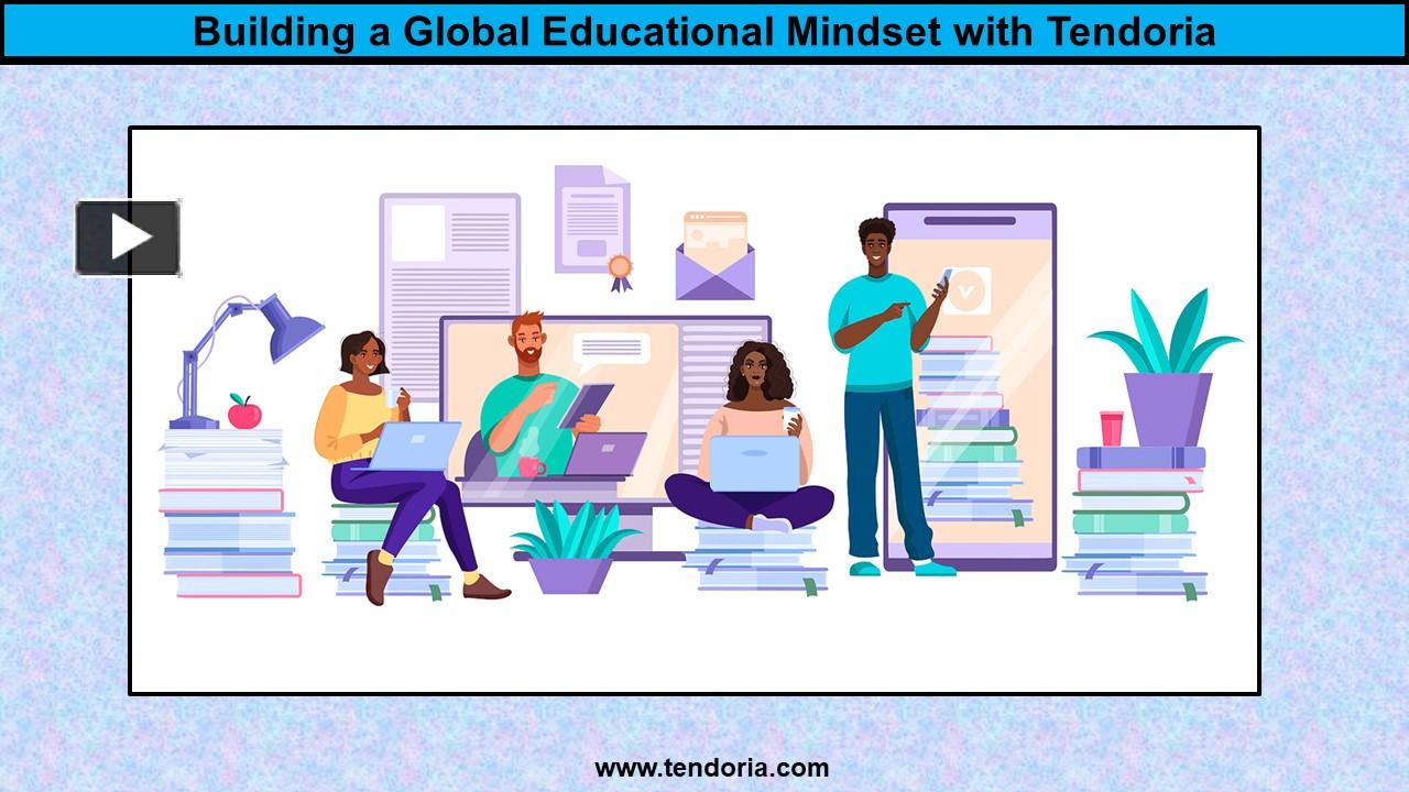 PPT – Building a Global Educational Mindset with Tendoria PowerPoint presentation | free to ...