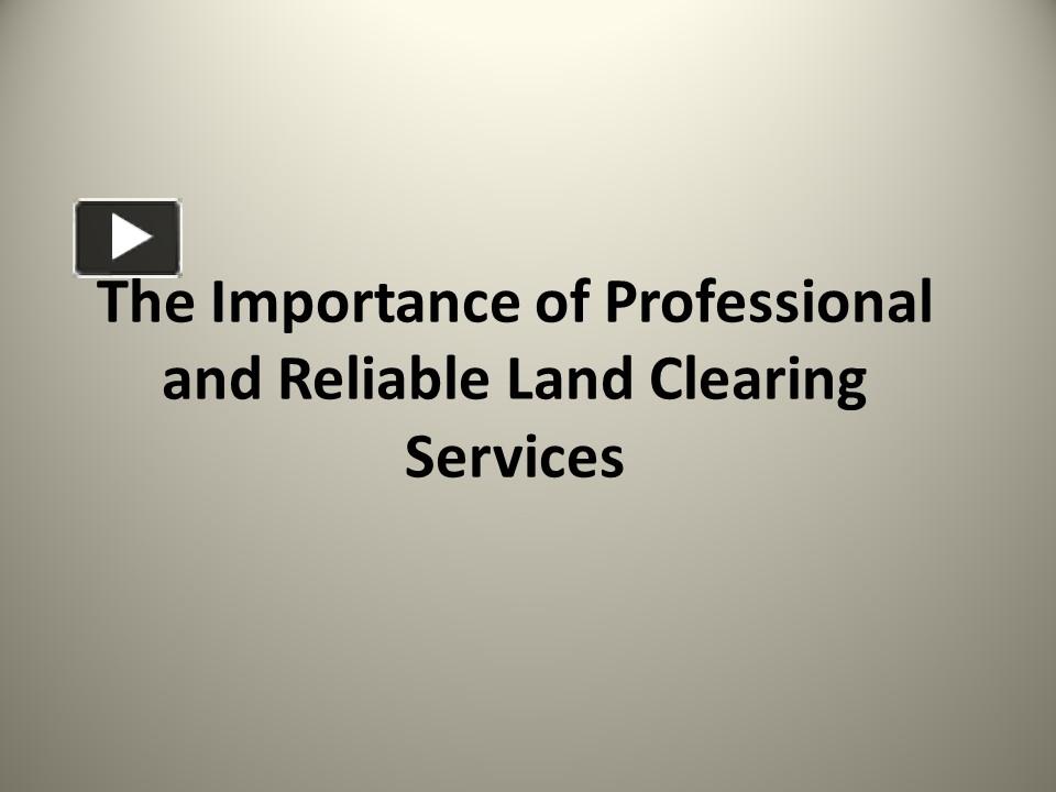 PPT – The Importance of Professional and Reliable Land Clearing Services PowerPoint presentation ...
