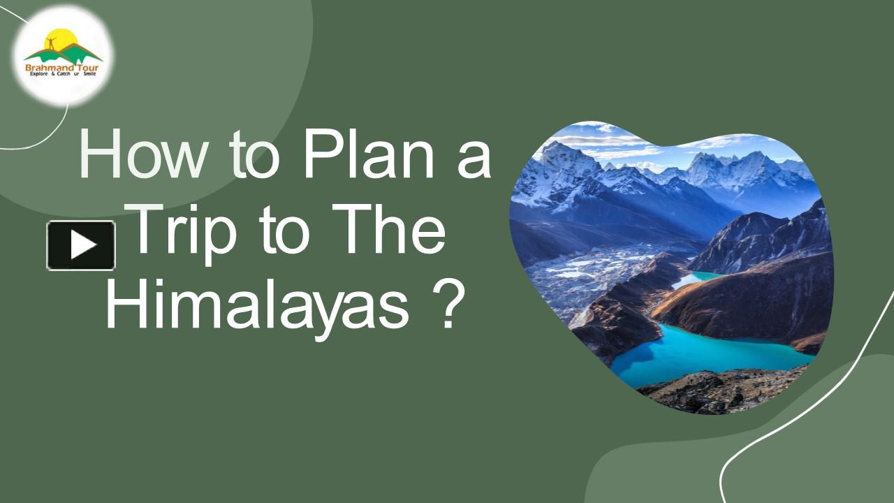PPT – How to Plan a Trip to The Himalayas? PowerPoint presentation | free to download - id ...