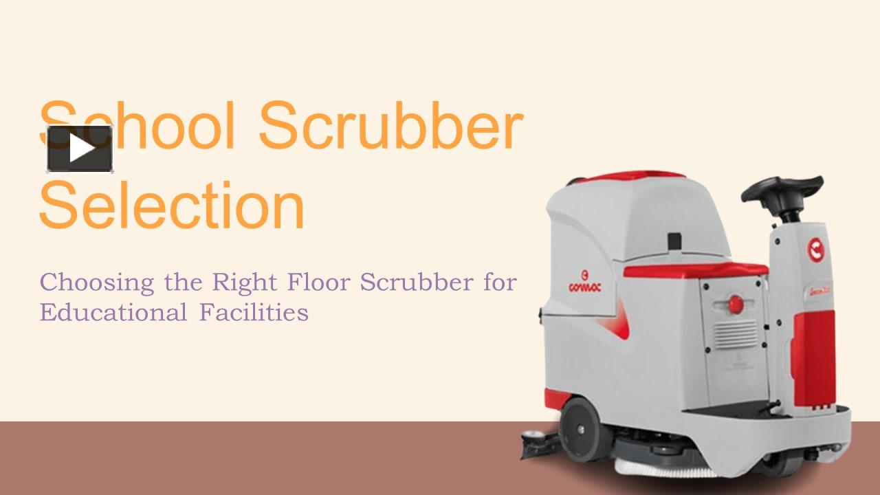 PPT – Choosing the Right Floor Scrubber for School Facilities. PowerPoint presentation | free to ...