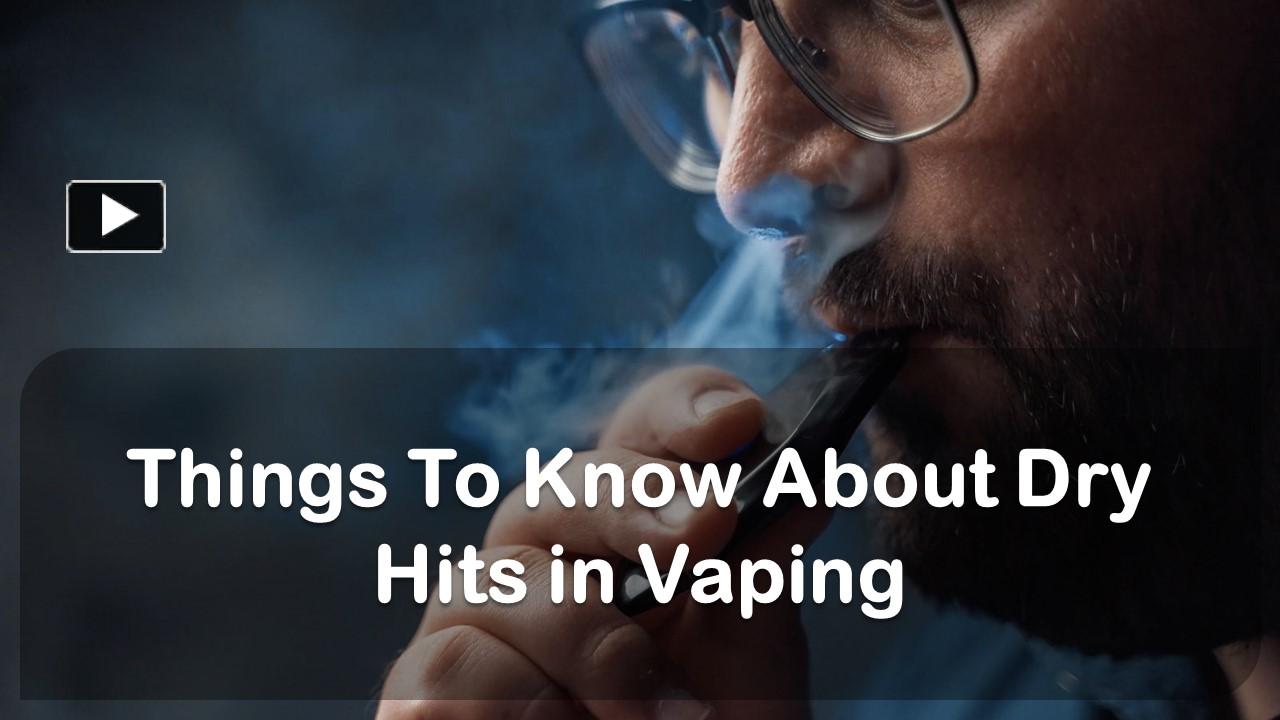 PPT – Things To Know About Dry Hits in Vaping PowerPoint presentation | free to download - id ...
