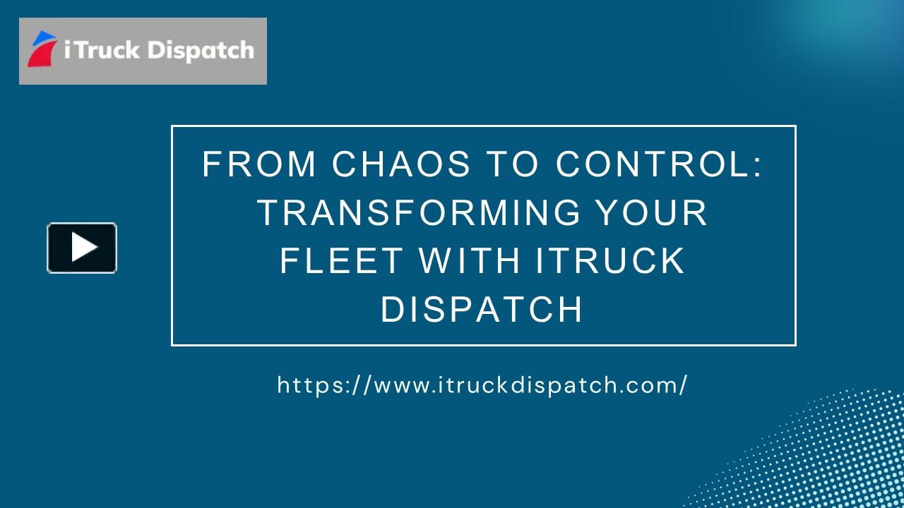 From Chaos to Control: Transforming Your Fleet with iTruck Dispatch presentation | free to download