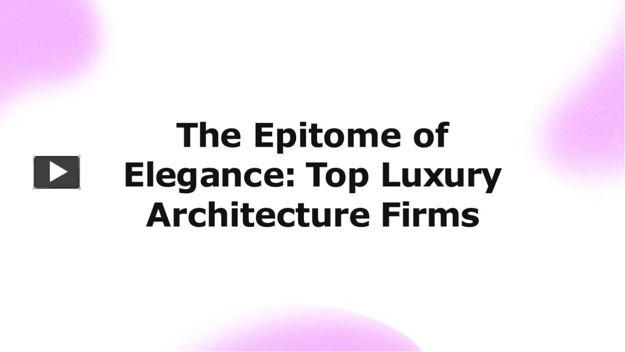 PPT – The Epitome of Elegance: Top Luxury Architecture Firms PowerPoint presentation | free to ...