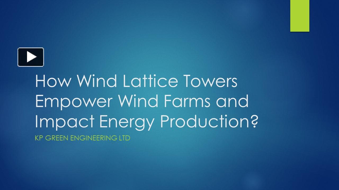 PPT – How Wind Lattice Towers Empower Wind Farms And Impact Energy Production PowerPoint ...