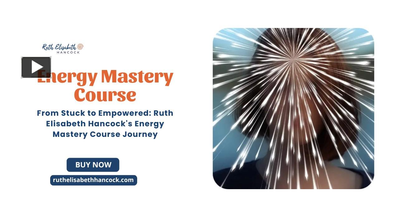 PPT – From Stuck to Empowered Ruth Elisabeth Hancock's Energy Mastery Course Journey PowerPoint ...