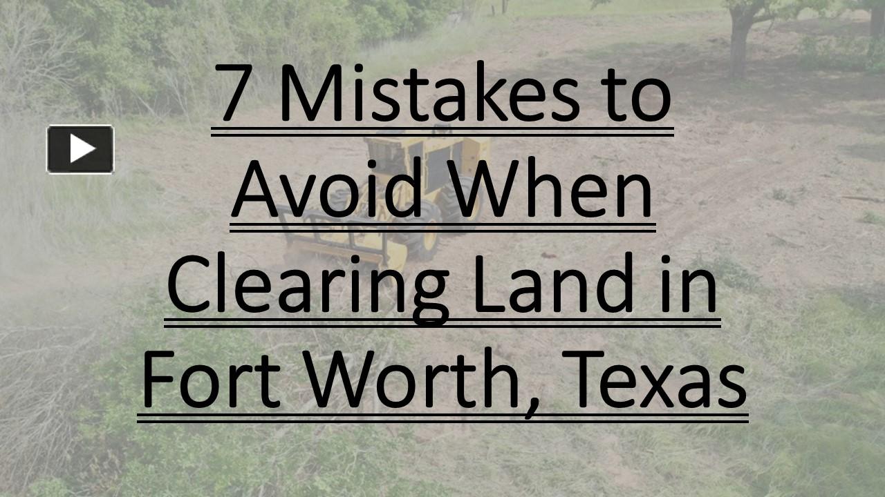PPT – 7 Mistakes to Avoid When Clearing Land in Fort Worth, Texas PowerPoint presentation | free ...