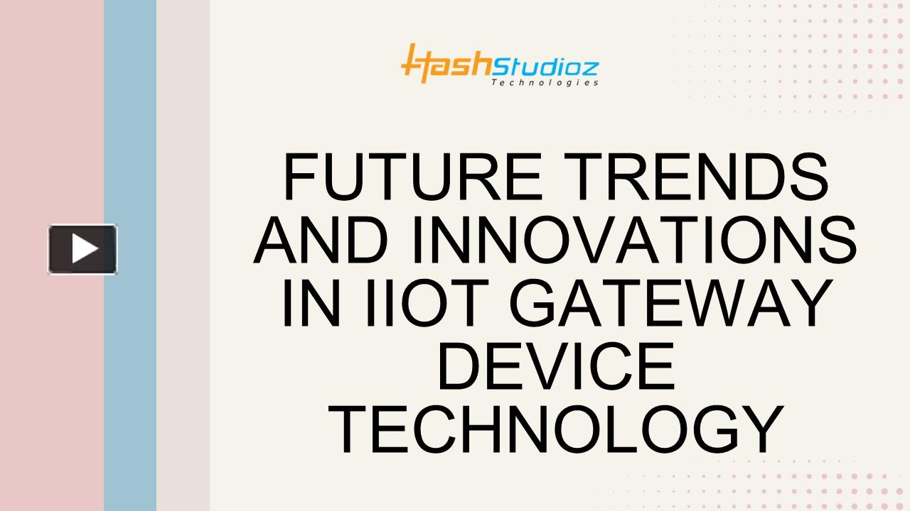 PPT – Future Trends and Innovations in IIoT Gateway Device Technology PowerPoint presentation ...