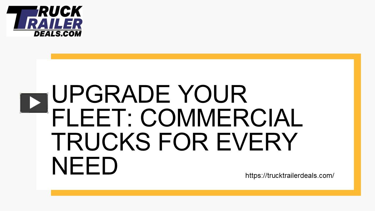 Upgrade Your Fleet: Commercial Trucks for Every Need presentation | free to download