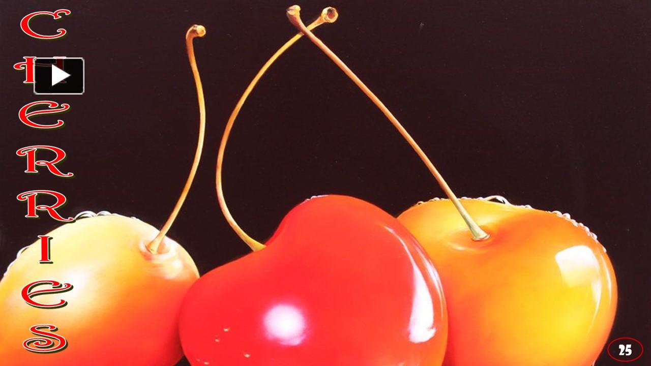 PPT – Cherries 25 PowerPoint presentation | free to view - id: 990d1b-YWFmM