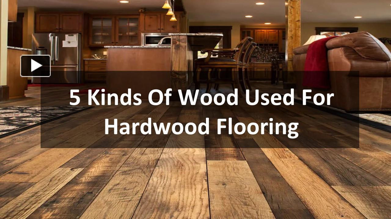 PPT – 5 Kinds Of Wood Used For Hardwood Flooring PowerPoint presentation | free to download - id ...