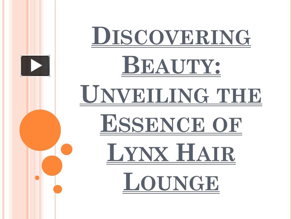 PPT – Discovering Beauty: Unveiling the Essence of Lynx Hair Lounge PowerPoint presentation ...