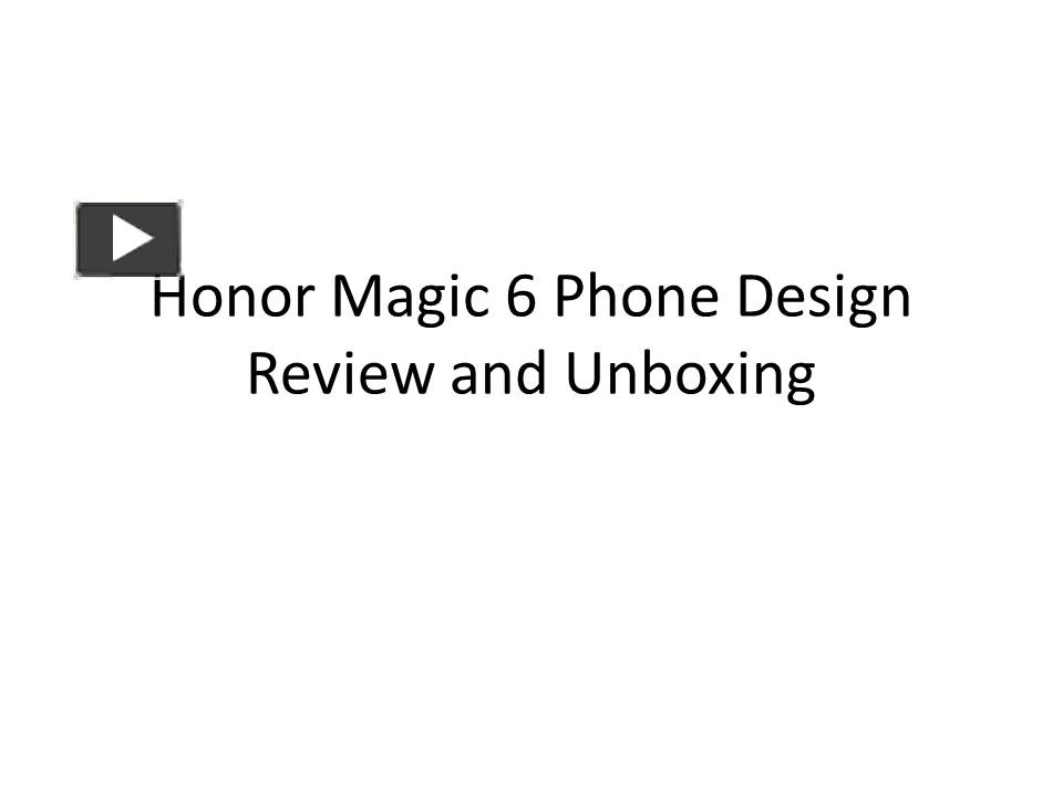 PPT – Honor Magic 6 Phone Design Review and Unboxing PowerPoint presentation | free to download ...
