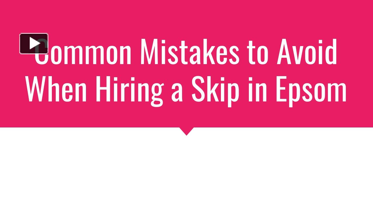 PPT – Common Mistakes to Avoid When Hiring a Skip in Epsom PowerPoint presentation | free to ...