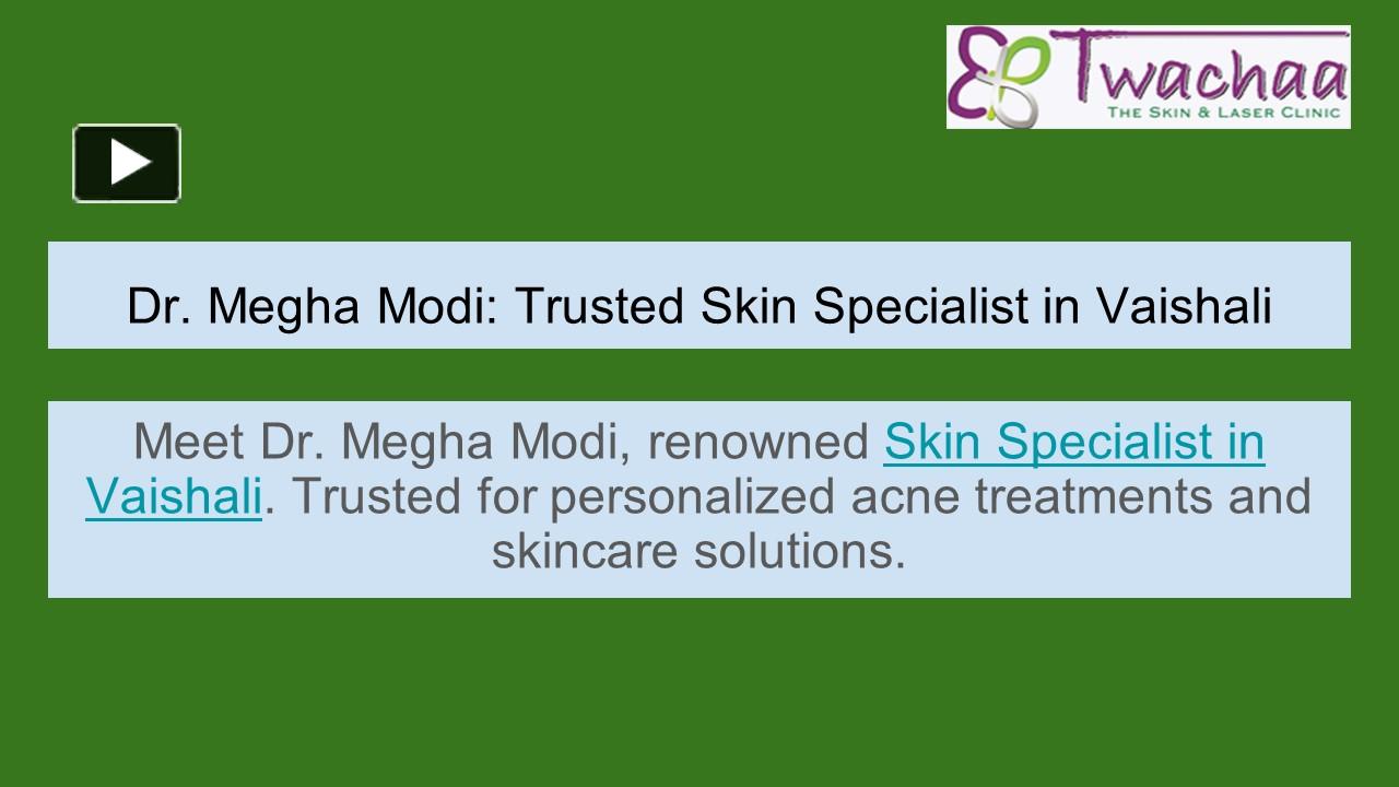 Dr. Megha Modi: Trusted Skin Specialist in Vaishali presentation | free to download