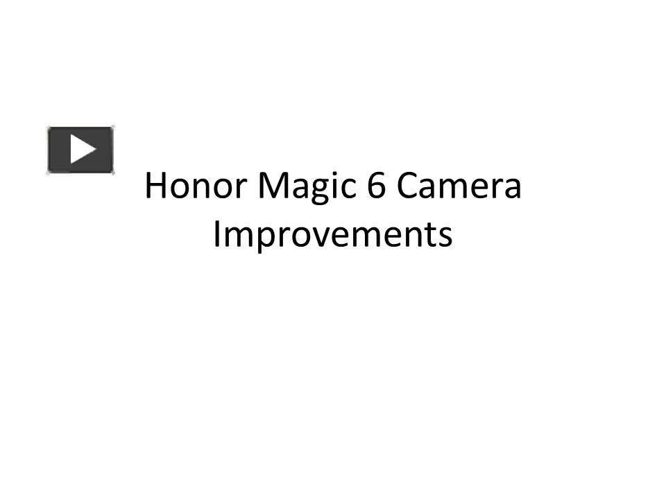 PPT – Honor Magic 6 Camera Improvements PowerPoint presentation | free to download - id: 991a57 ...