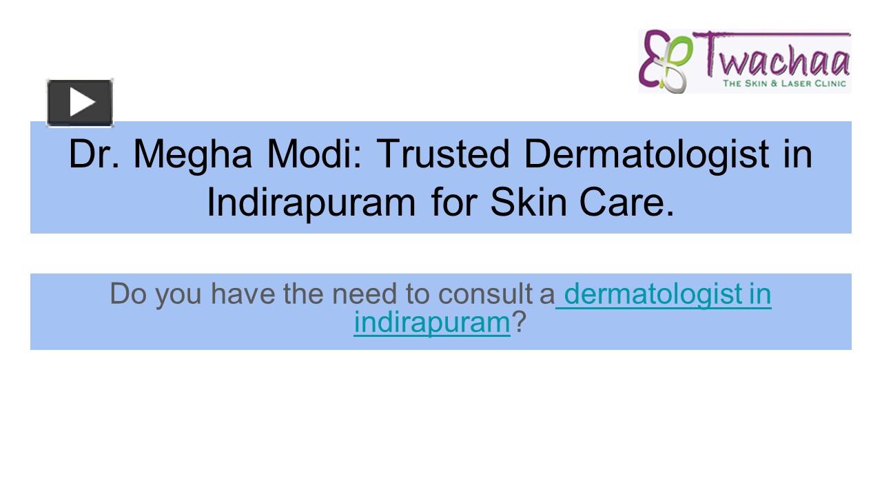 Dr. Megha Modi: Trusted Dermatologist in Indirapuram for Skin Care. presentation | free to download