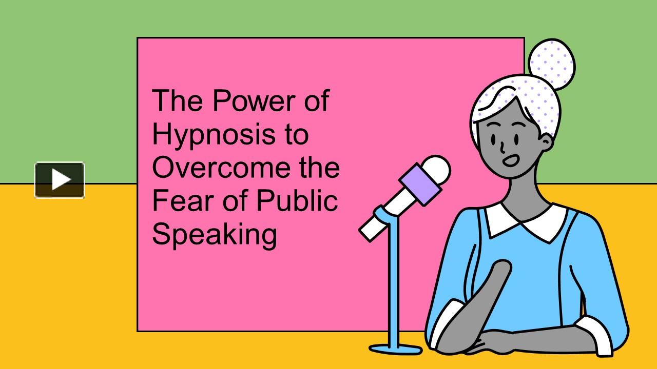 PPT – Harnessing Hypnosis: Overcoming the Fear of Public Speaking PowerPoint presentation | free ...