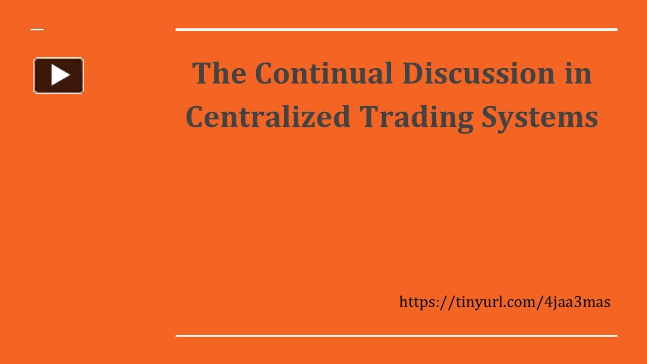 PPT – The Continual Discussion in Centralized Trading Systems PowerPoint presentation | free to ...