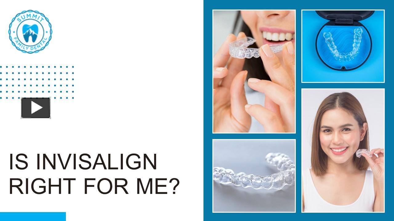 PPT – Is Invisalign Right for Me PowerPoint presentation | free to view - id: 99275d-ODhiY