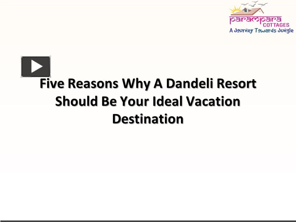 Ppt Five Reasons Why A Dandeli Resort Should Be Your Ideal Vacation